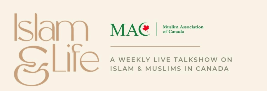 Islam & Life - A weekly live talk show on Islam & Muslims in Canada - MAC